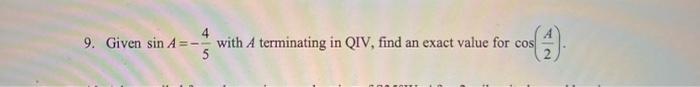 Solved 9. Given sin A=- with A terminating in QIV, find an | Chegg.com