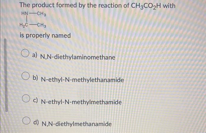 Solved The product formed by the reaction of CH3CO2H with is | Chegg.com