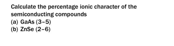 Solved Calculate the percentage ionic character of the | Chegg.com