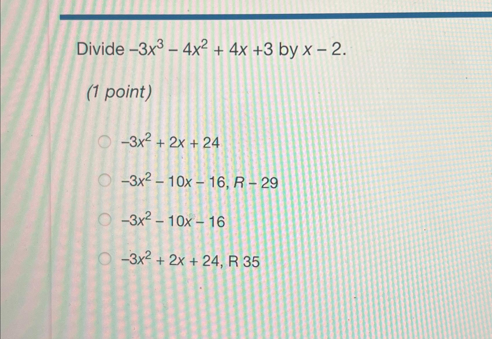 Solved Divide -3x3-4x2+4x+3 ﻿by x-2(1 | Chegg.com