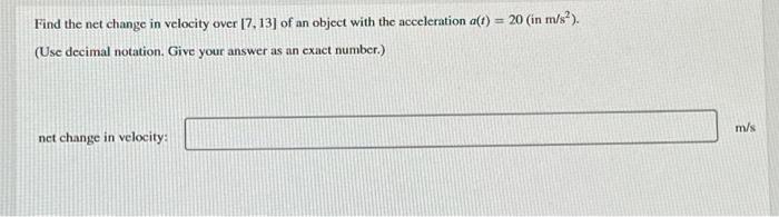Solved Find the net change in velocity over [7,13] of an | Chegg.com