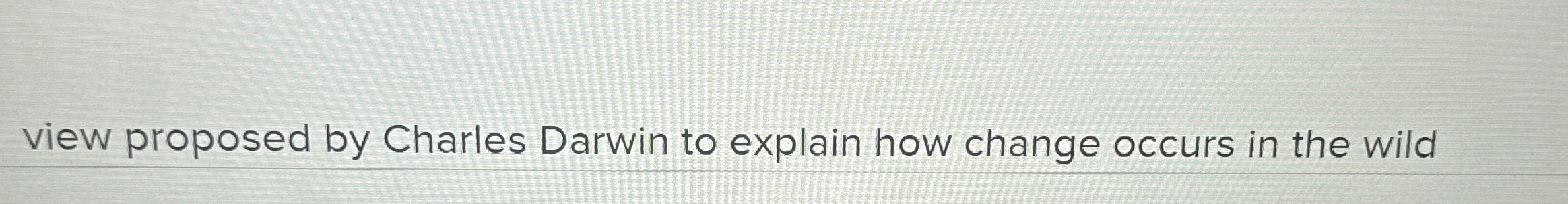 Solved view proposed by Charles Darwin to explain how change | Chegg.com