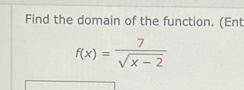 Solved Find the domain of the function. (Entf(x)=7x-22 | Chegg.com