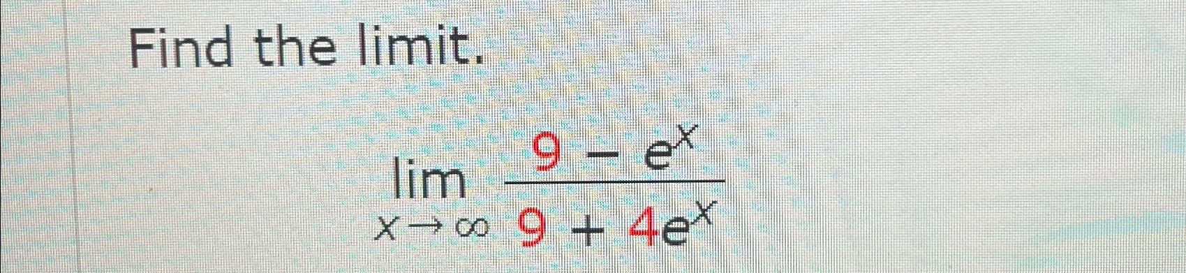 Solved Find the limit.limx→∞9-ex9+4ex | Chegg.com