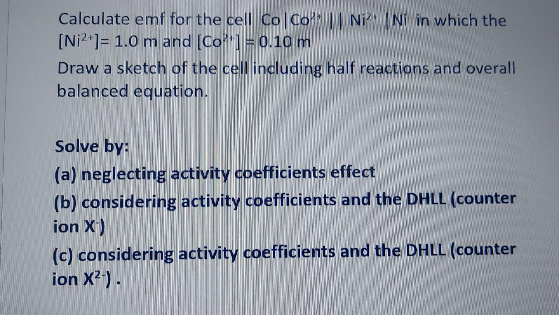 Solved Calculate emf for the cell Co∣∣Co2+∣∣∣∣Ni2+∣∣Ni in | Chegg.com