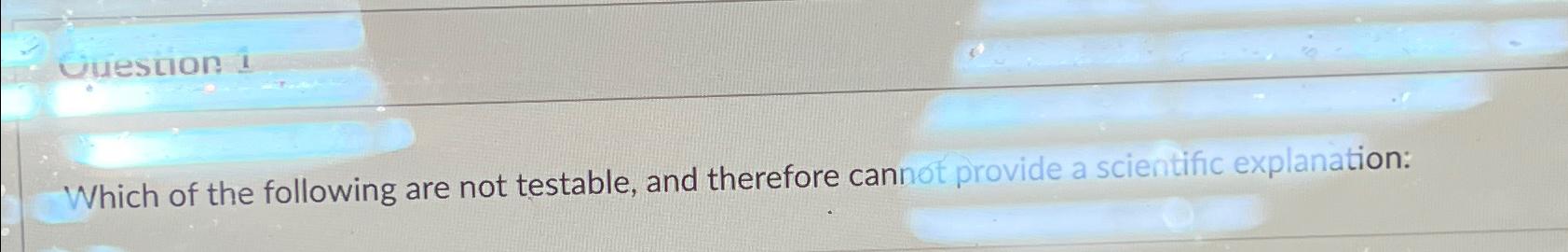Solved Uuestion 1Which of the following are not testable, | Chegg.com