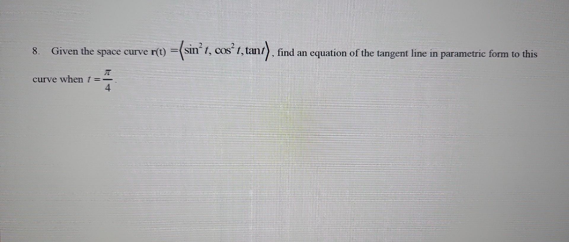 Solved 8. Given the space curve r(t) =(sint, cost, tant), | Chegg.com