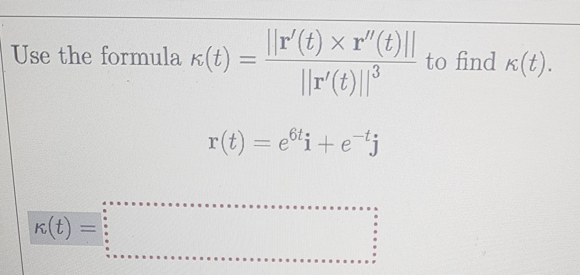 Solved Use the formula k(t) ||r'(t) x r" )|| to find k(t). | Chegg.com