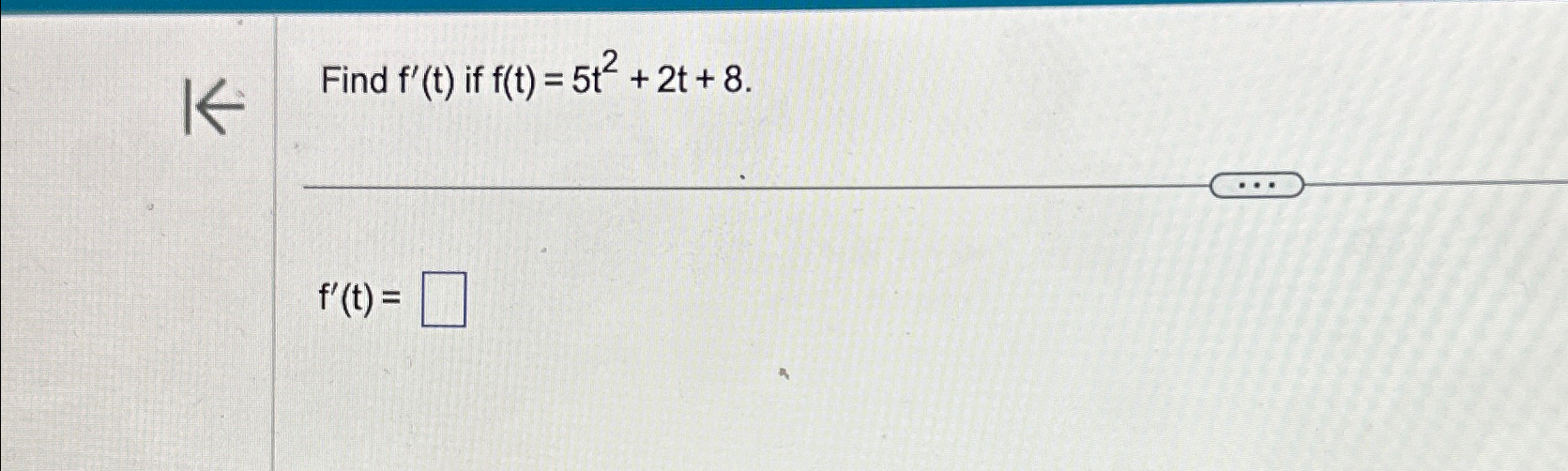 Solved Find f'(t) ﻿if f(t)=5t2+2t+8f'(t)= | Chegg.com