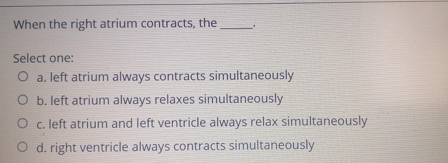 Solved When the right atrium contracts, the Select one: O a. | Chegg.com