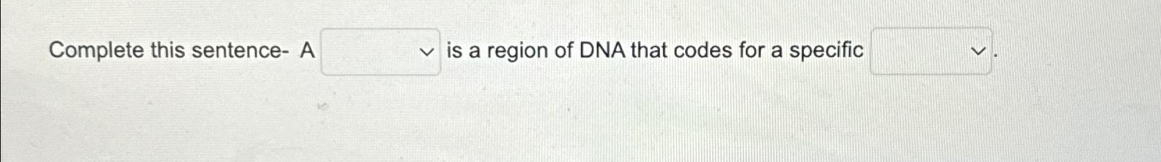 Solved Complete this sentence- ﻿A is a region of DNA that | Chegg.com
