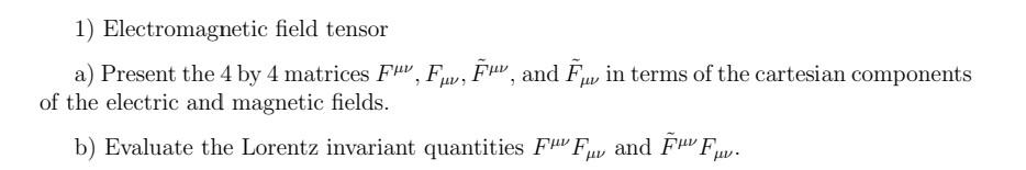 Solved 1) Electromagnetic field tensor a) Present the 4 by 4 | Chegg.com