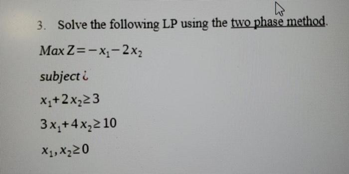 Solved 3. Solve the following LP using the two phase method. | Chegg.com