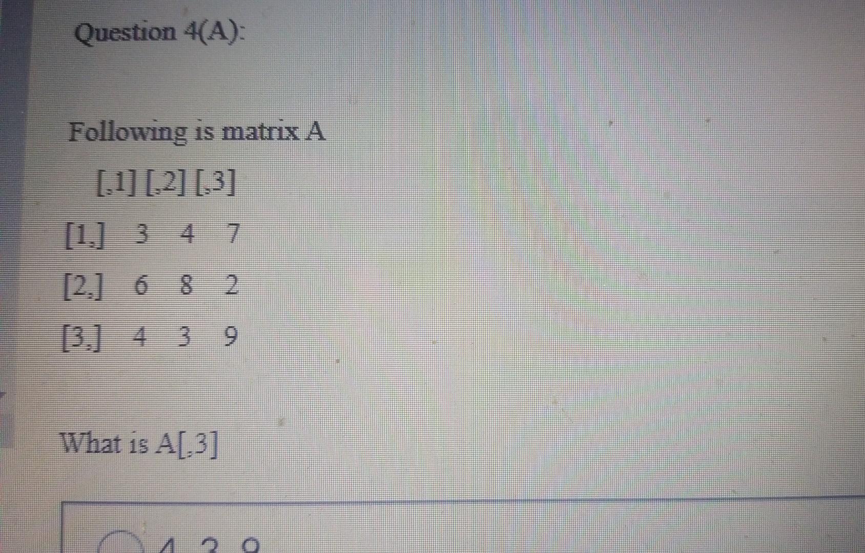Solved Question 4(A): Following is matrix A [,1][,2][3] | Chegg.com
