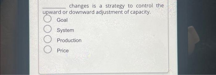 Solved changes is a strategy to control the upward or | Chegg.com