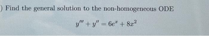 Solved Find the general solution to the non-homogeneous ODE | Chegg.com