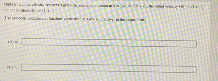 Solved Find r(t) and the velocity vector v(t) given the | Chegg.com