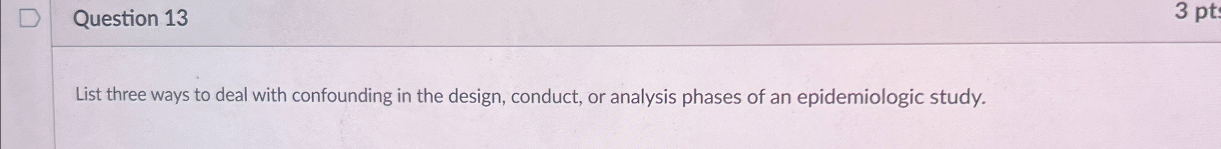 Solved List three ways to deal with confounding in the | Chegg.com