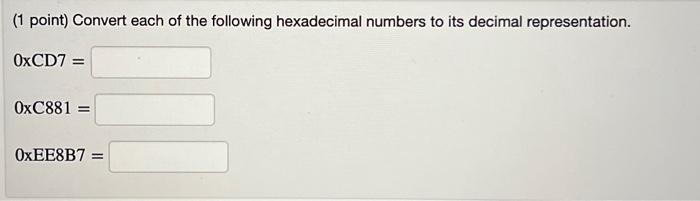 Solved (1 point) Convert each of the following hexadecimal | Chegg.com