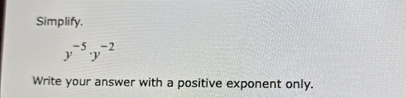 Solved Simplify.y-5*y-2Write your answer with a positive | Chegg.com