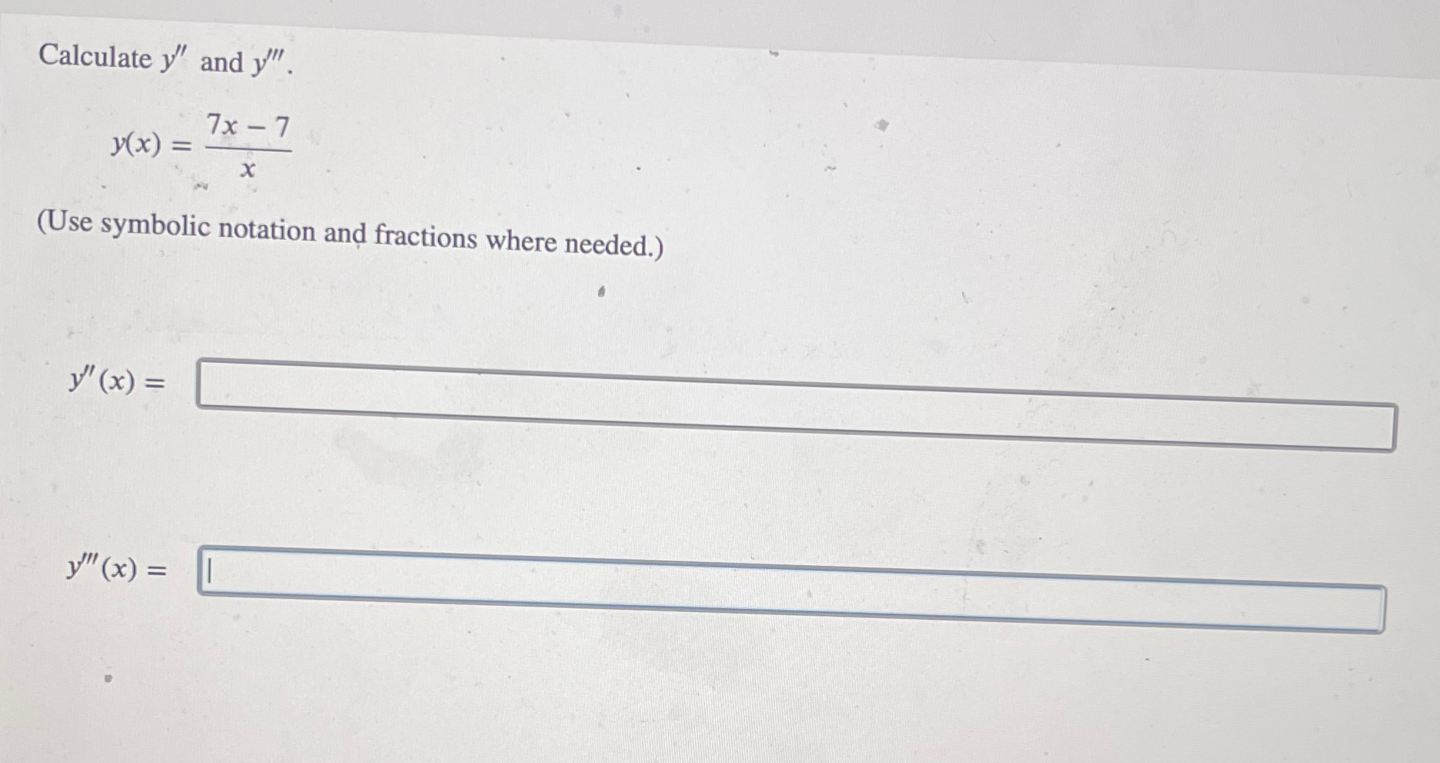 Solved Calculate y'' ﻿and y'''.y(x)=7x-7x(Use symbolic | Chegg.com