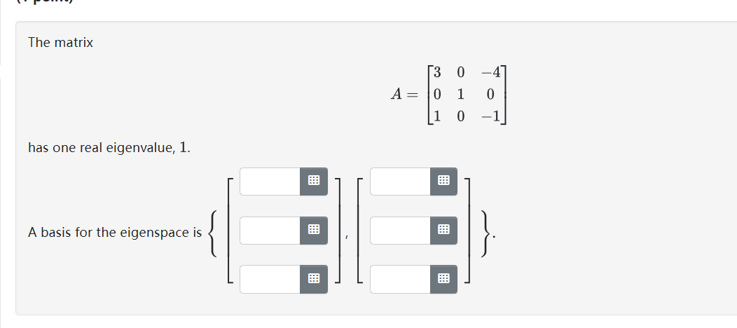 Solved The matrixA=[30-401010-1]has one real eigenvalue, 1 . | Chegg.com