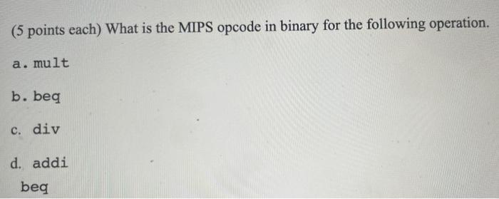 Solved (5 points each) What is the MIPS opcode in binary for | Chegg.com