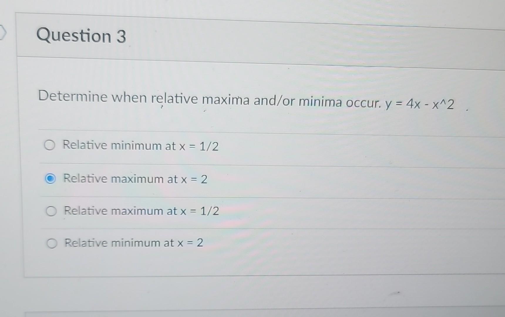 Solved Determine when relative maxima and/or minima occur. | Chegg.com