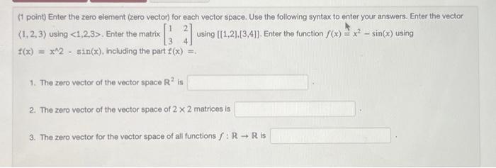 Solved (1 point) Enter the zero element (zero vector) for | Chegg.com