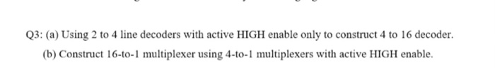 Solved Q3: (a) Using 2 to 4 line decoders with active HIGH | Chegg.com