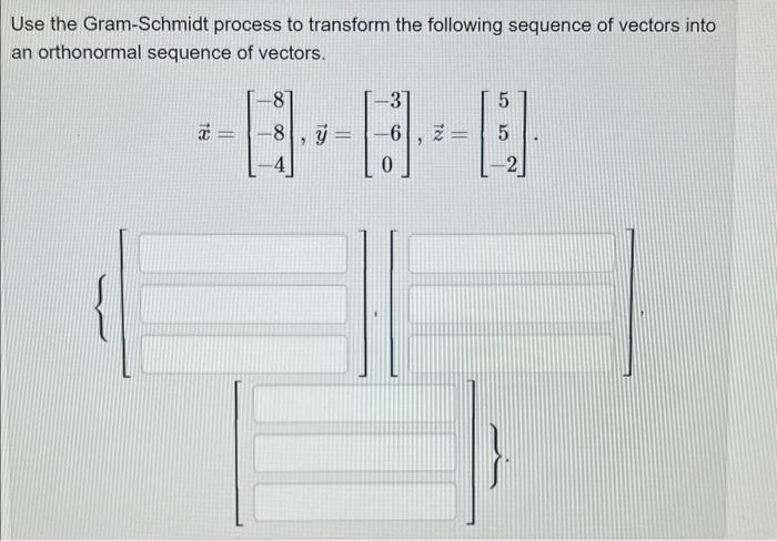 Solved Use the Gram-Schmidt process to transform the | Chegg.com