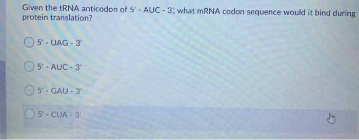 Solved Given the tRNA anticodon of 5' - AUC - 3, what mRNA | Chegg.com