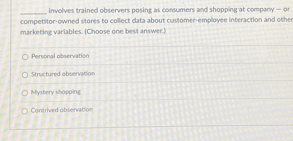 Solved involves trained observers posing as consumers and | Chegg.com