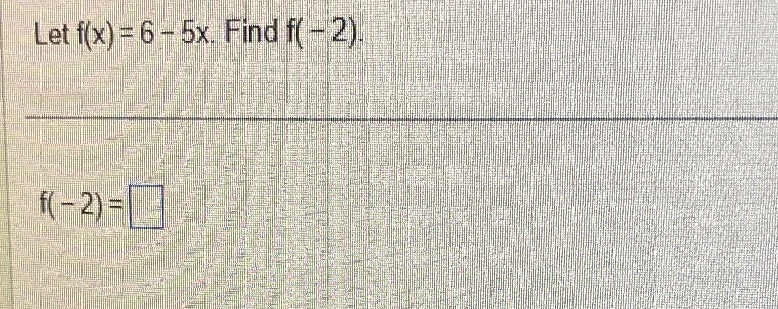 Solved Let f(x)=6-5x. ﻿Find f(-2)f(-2)= | Chegg.com