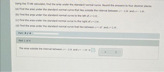 Solved Using the TI-84 calculator, find the area under the | Chegg.com
