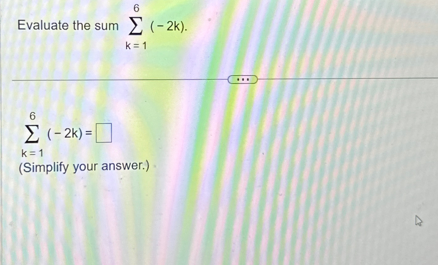 Solved Evaluate the sum ∑k=16(-2k)∑k=16(-2k)=(Simplify your | Chegg.com