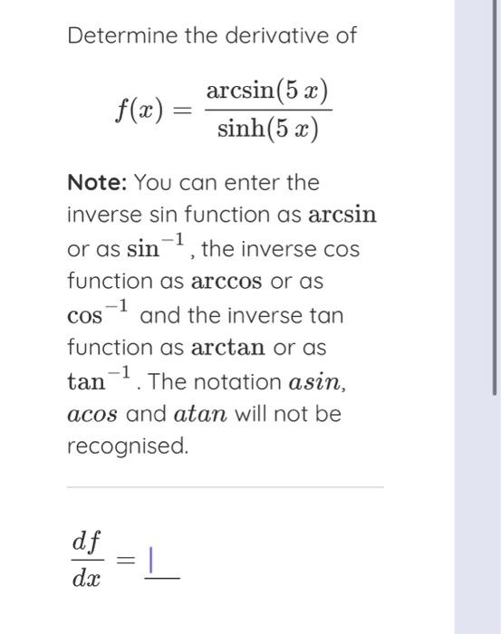 Solved Determine the derivative of f(x)=sinh(5x)arcsin(5x) | Chegg.com