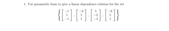 Solved 1. Use parametric form to give a linear dependence | Chegg.com