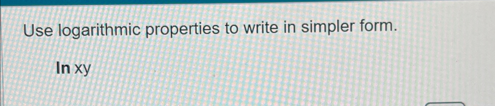 Solved Use logarithmic properties to write in simpler form. | Chegg.com