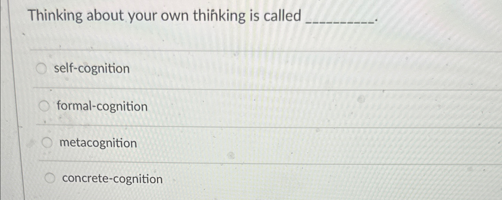 Solved Thinking about your own thinking is | Chegg.com