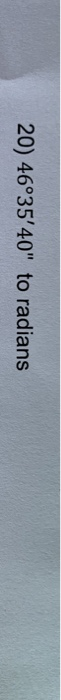Solved 20) 46°35'40" to radians | Chegg.com