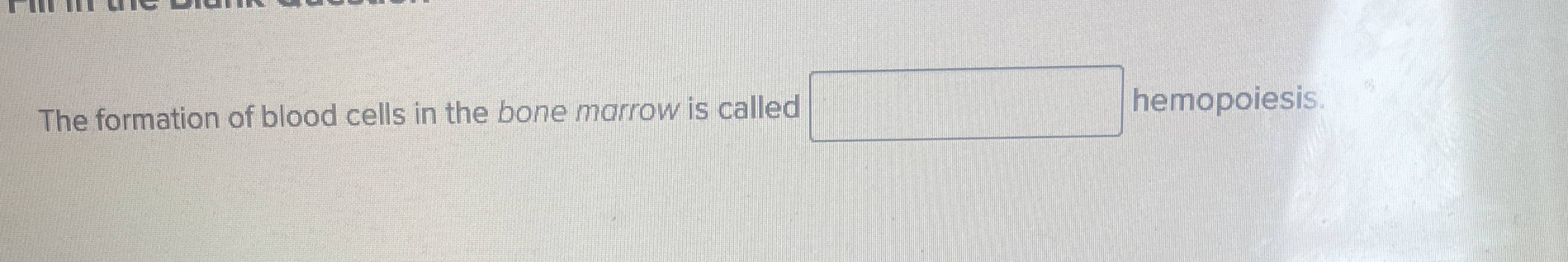 Solved The formation of blood cells in the bone marrow is | Chegg.com