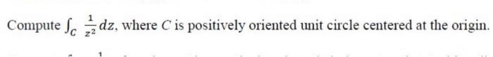 Solved Compute ∫Cz21dz, where C is positively oriented unit | Chegg.com