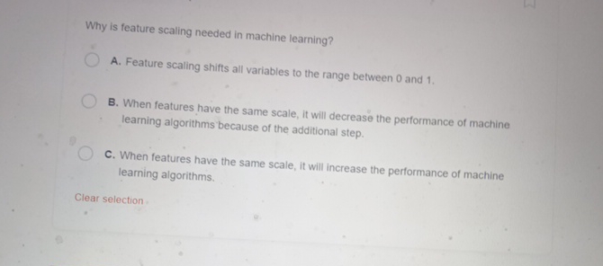 Solved Why is feature scaling needed in machine learning?A. | Chegg.com