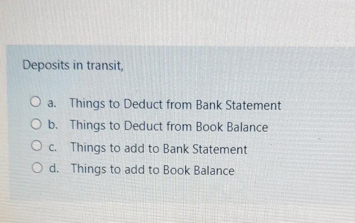 Solved Deposits in transit O a. Things to Deduct from Bank | Chegg.com