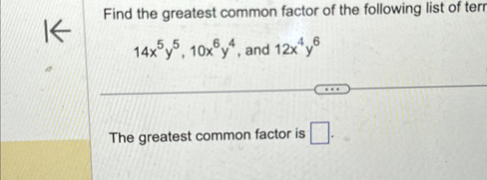 Solved Find the greatest common factor of the following list | Chegg.com