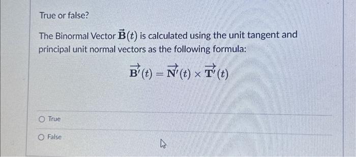 Solved The Binormal Vector B(t) is calculated using the unit | Chegg.com