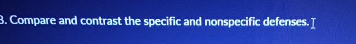 Solved Compare and contrast the specific and nonspecific | Chegg.com