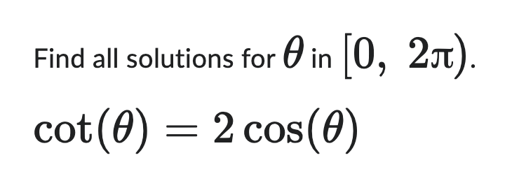 Solved Find all solutions for θ ﻿in [0,2π).cot(θ)=2cos(θ) | Chegg.com