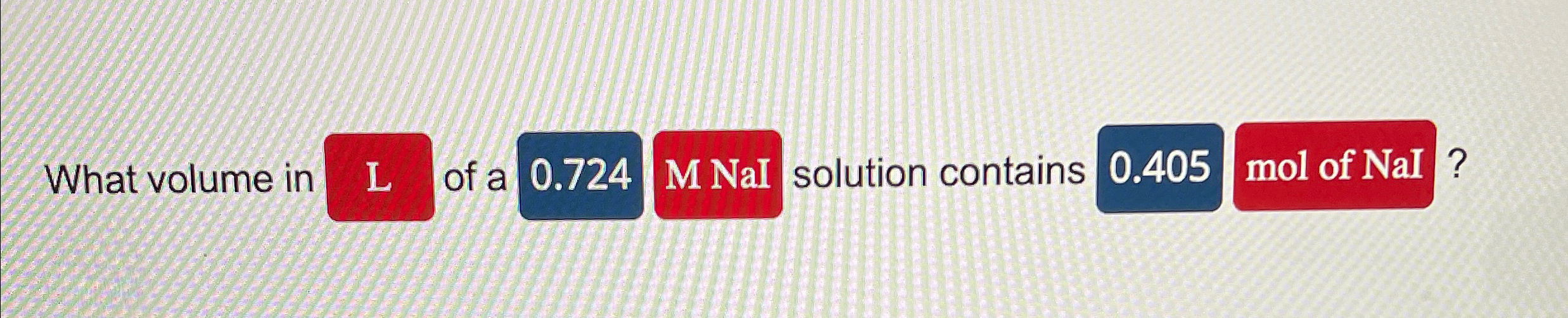 Solved What volume inL ﻿of a 0.724 ﻿MNaI solution contains | Chegg.com